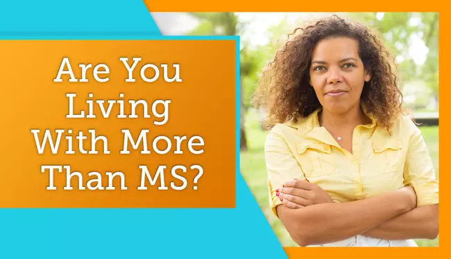 Are You Living With More Than MS? | MyMSTeam