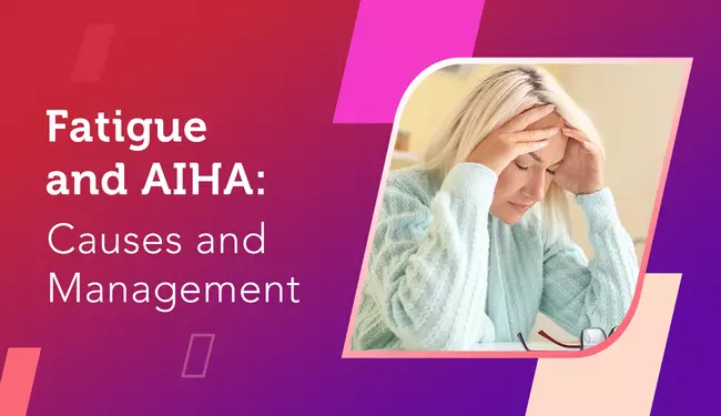 Fatigue and AIHA: Causes and Management | myAIHAteam