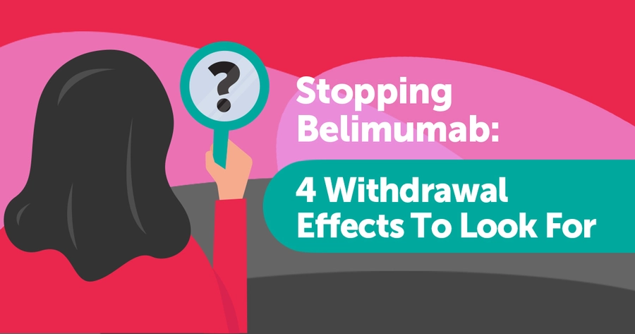 Stopping Belimumab: 4 Withdrawal Effects To Look For | MyLupusTeam