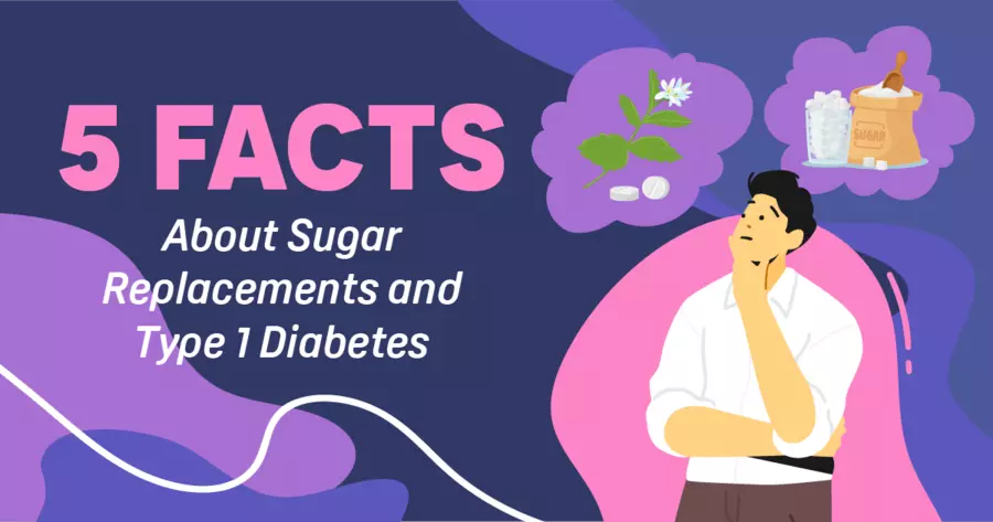 5 Facts About Sugar Replacements and Type 1 Diabetes | MyType1DiabetesTeam