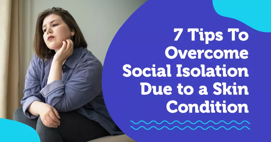 7 Tips To Overcome Social Isolation Due to a Skin Condition | MySebDermTeam