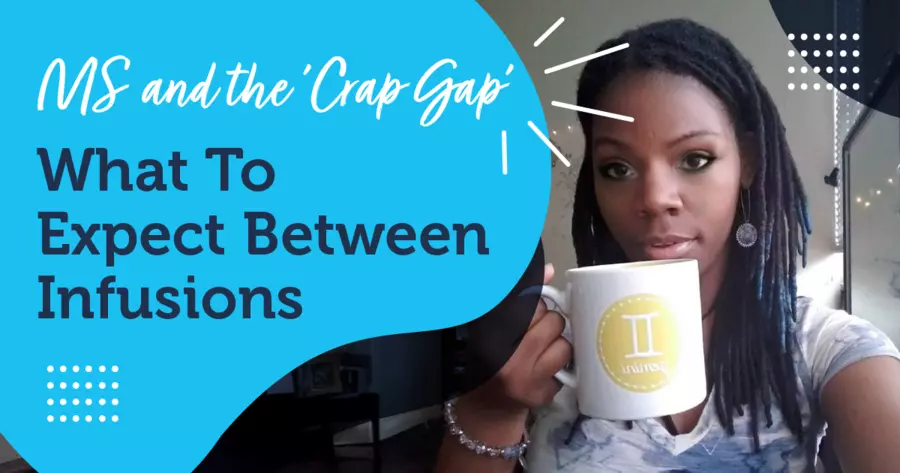 MS and the ‘Crap Gap’: What To Expect Between Infusions (VIDEO) | MyMSTeam